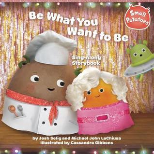 Be What You Want to Be Sing-Along Storybook by Josh Selig | Goodreads