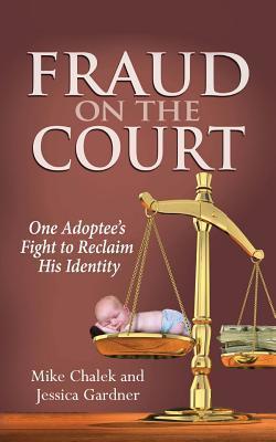 Fraud on the Court: One Adoptee's Fight to Reclaim His Identity by Mike ...