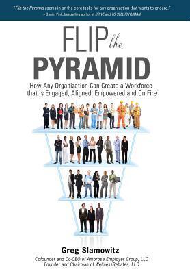 Flip the Pyramid: How Any Organization Can Create a Workforce that is ...
