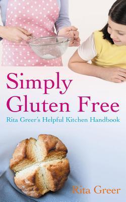 Simply Gluten Free: Rita Greer's Helpful Kitchen Handbook by Rita Greer ...