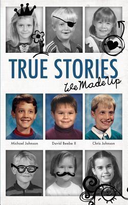 True Stories We Made Up by Michael Johnson | Goodreads