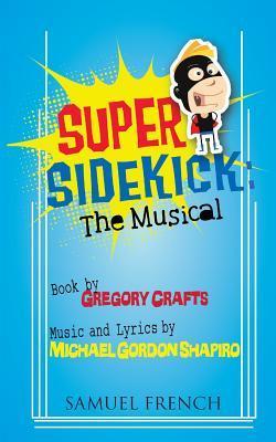 Super Sidekick: The Musical by Gregory Crafts | Goodreads