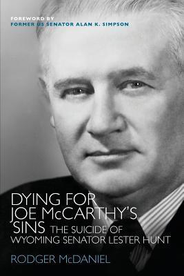 Dying for Joe McCarthy's Sins: The Suicide of Wyoming Senator Lester ...