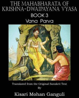 The Mahabharata of Krishna-Dwaipayana Vyasa Book 3 Vana Parva by Mohan Kisari Ganguli | Goodreads