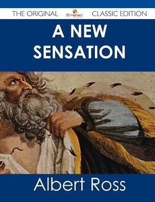 A New Sensation - The Original Classic Edition by Albert Ross | Goodreads