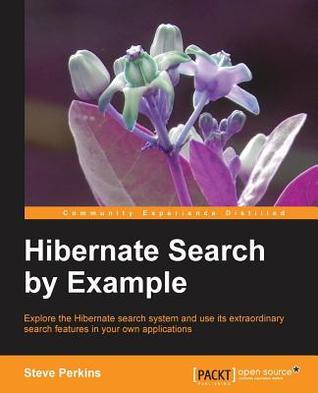 Hibernate Search by Example: Explore the Hibernate Search System and ...