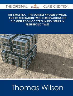 The Swastika - The Earliest Known Symbol, and Its Migration; With ...