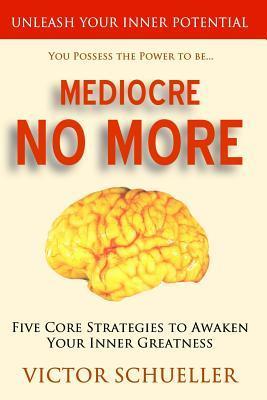 Mediocre No More by Victor Schueller | Goodreads