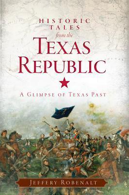 Historic Tales from the Texas Republic: A Glimpse of Texas Past by ...