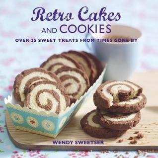 Retro Cakes and Cookies: Over 25 sweet treats from times gone by by ...