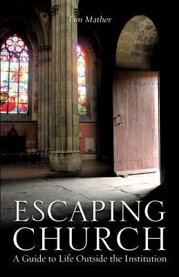Escaping Church by Tim Mather | Goodreads