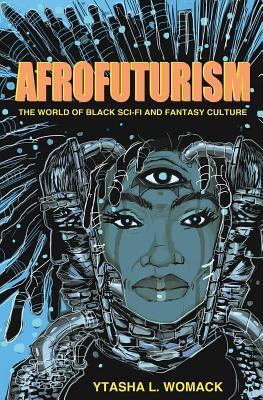 Afrofuturism: The World of Black Sci-Fi and Fantasy Culture by Ytasha L ...
