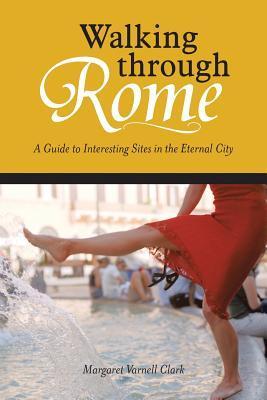 Walking through Rome: A Guide to Interesting Sites in the Eternal City ...