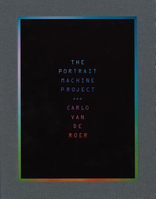 Carlo Van de Roer: The Portrait Machine Project by Carlo Van De Roer ...