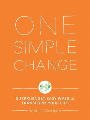 One Simple Change: Surprisingly Easy Ways to Transform Your Life by ...