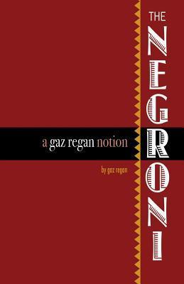 The Negroni: A gaz regan Notion by Gary Regan | Goodreads