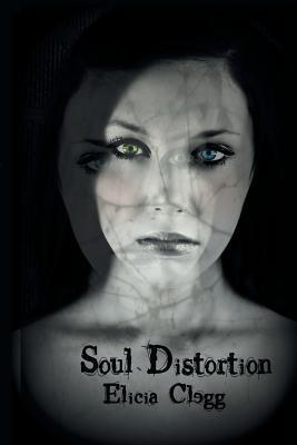 Soul Distortion by Elicia Clegg | Goodreads