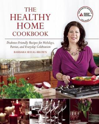 The Healthy Home Cookbook: Diabetes-friendly Recipes for Holidays ...