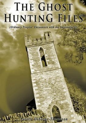 The Ghost Hunting Files (Ordinary Peoples Encounters with the ...