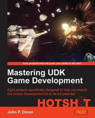 Mastering UDK Game Development by John P. Doran | Goodreads