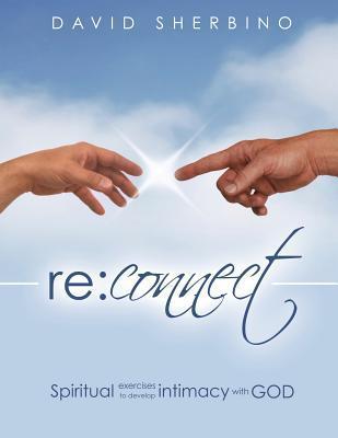 Reconnect: Spiritual Exercises to Develop Intimacy with God by Dr David ...