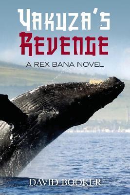 Yakuza's Revenge: A Rex Bana Novel by David Booker | Goodreads