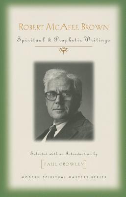 Robert McAfee Brown: Spiritual and Prophetic Writings by Robert McAfee ...
