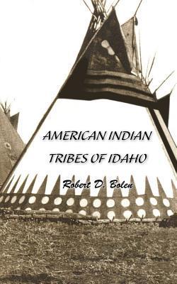 "American Indian Tribes of Idaho" by Robert David Bolen | Goodreads