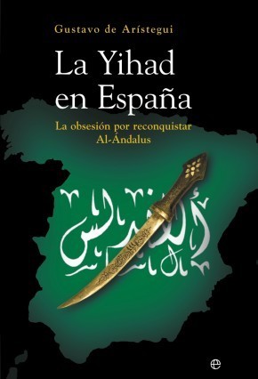 La Yihad en España: la obsesión por reconquistar Al-Ándalus by Gustavo ...