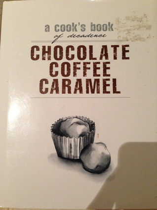 Chocolate, Coffee, Caramel by Murdoch Books | Goodreads