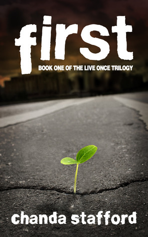 First (Book 1 of Live Once Trilogy) by Chanda Stafford | Goodreads