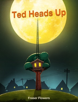 Ted Heads Up by Fraser Flowers | Goodreads