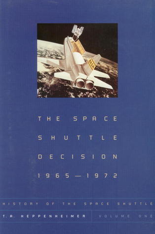 History of the Space Shuttle, Volume 1: The Space Shuttle Decision ...