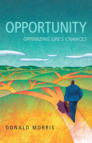 Opportunity: Optimizing Life's Chances by Donald Morris | Goodreads