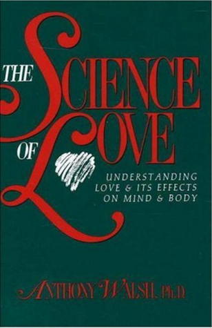 Science of Love by Anthony Walsh | Goodreads