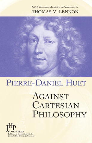 Against Cartesian Philosophy (Jhp Books) by Pierre Daniel Huet | Goodreads