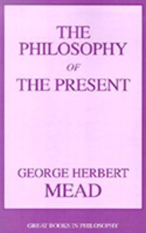 Philosophy of the Present by George Herbert Mead | Goodreads