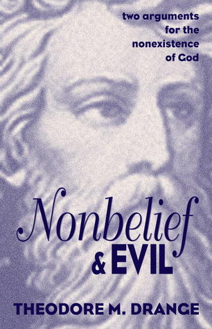 Nonbelief & Evil: Two Arguments for the Nonexistence of God by Theodore ...