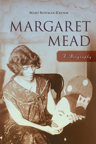 Margaret Mead: A Biography by Mary Bowman-Kruhm | Goodreads