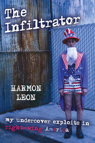 The Infiltrator: My Undercover Exploits in Right-wing America by Harmon ...