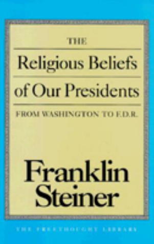 The Religious Beliefs of Our Presidents by Franklin Steiner | Goodreads