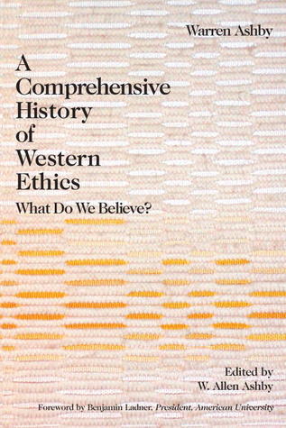 Comprehensive History Of Western Ethics: What Do We Believe? by Warren ...