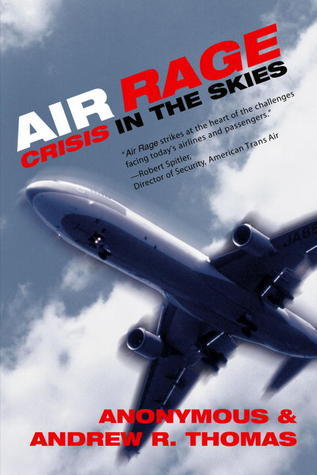 Air Rage: Crisis in the Skies by Andrew R. Thomas | Goodreads