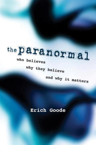 The Paranormal: Who Believes, Why They Believe, and Why It Matters by ...