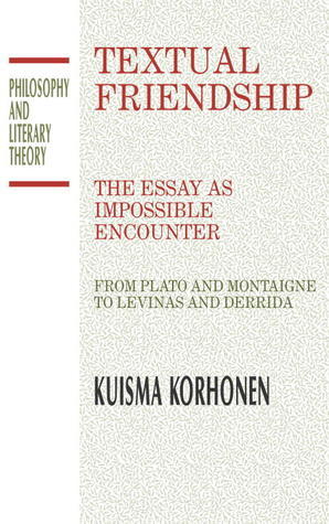 Textual Friendship: The Essay As Impossible Encounter From Plato And ...