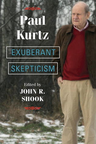 Exuberant Skepticism by Paul Kurtz | Goodreads
