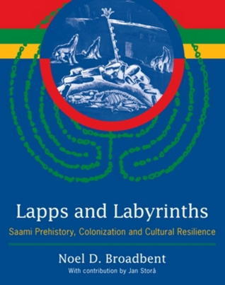 Lapps and Labyrinths: Saami Prehistory, Colonization, and Cultural ...