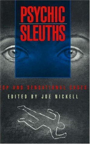 Psychic Sleuths: ESP and Sensational Cases by Joe Nickell | Goodreads