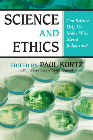 Science and Ethics: Can Science Help Us Make Wise Moral Judgments? by ...