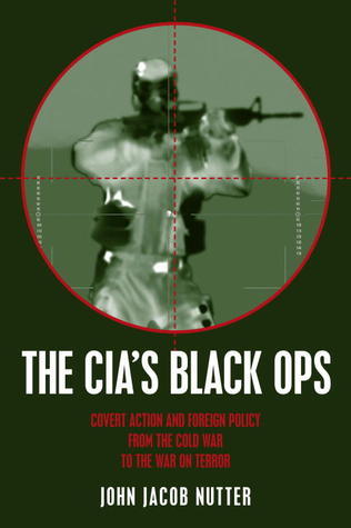 The Cia S Black Ops Covert Action Foreign Policy And Democracy By